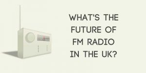 What's the Future of FM Radio in the UK? - Best Radios
